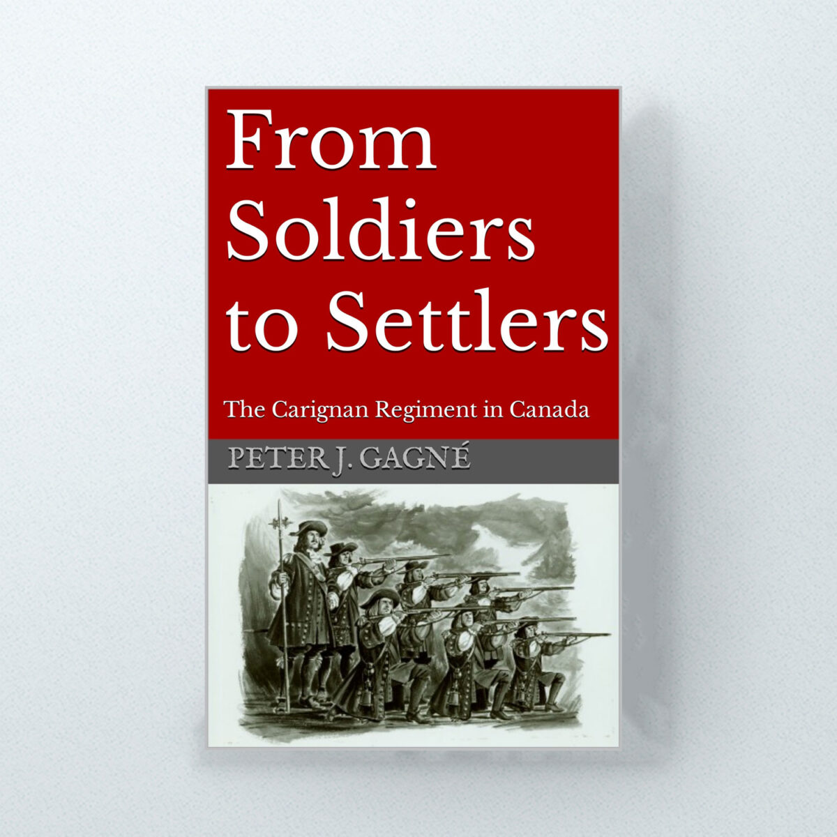 From Soldiers to Settlers: The Carignan-Salieres Regiment in Canada ...